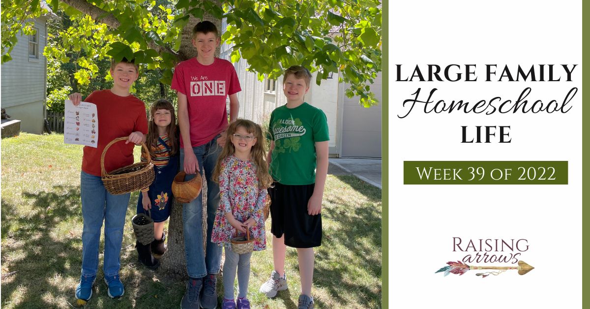 Large Family Homeschool Life - Week 39 of 2022