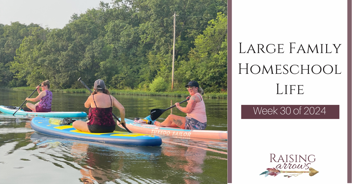 Large Family Homeschool Life - Week 30 of 2024